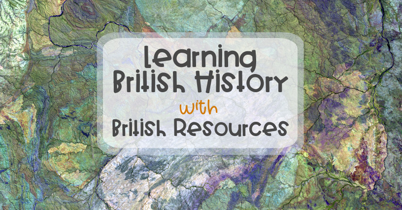 Learning British History with British Resources - Home Ed Voices